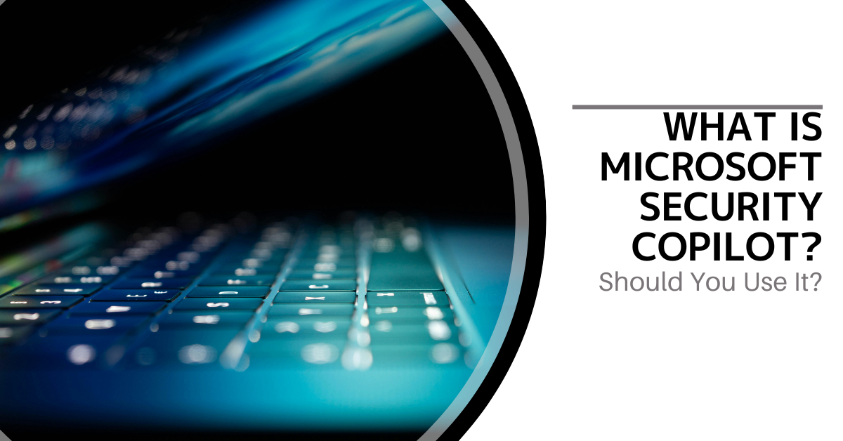 What Is Microsoft Security Copilot? Should You Use It? | Novix IT